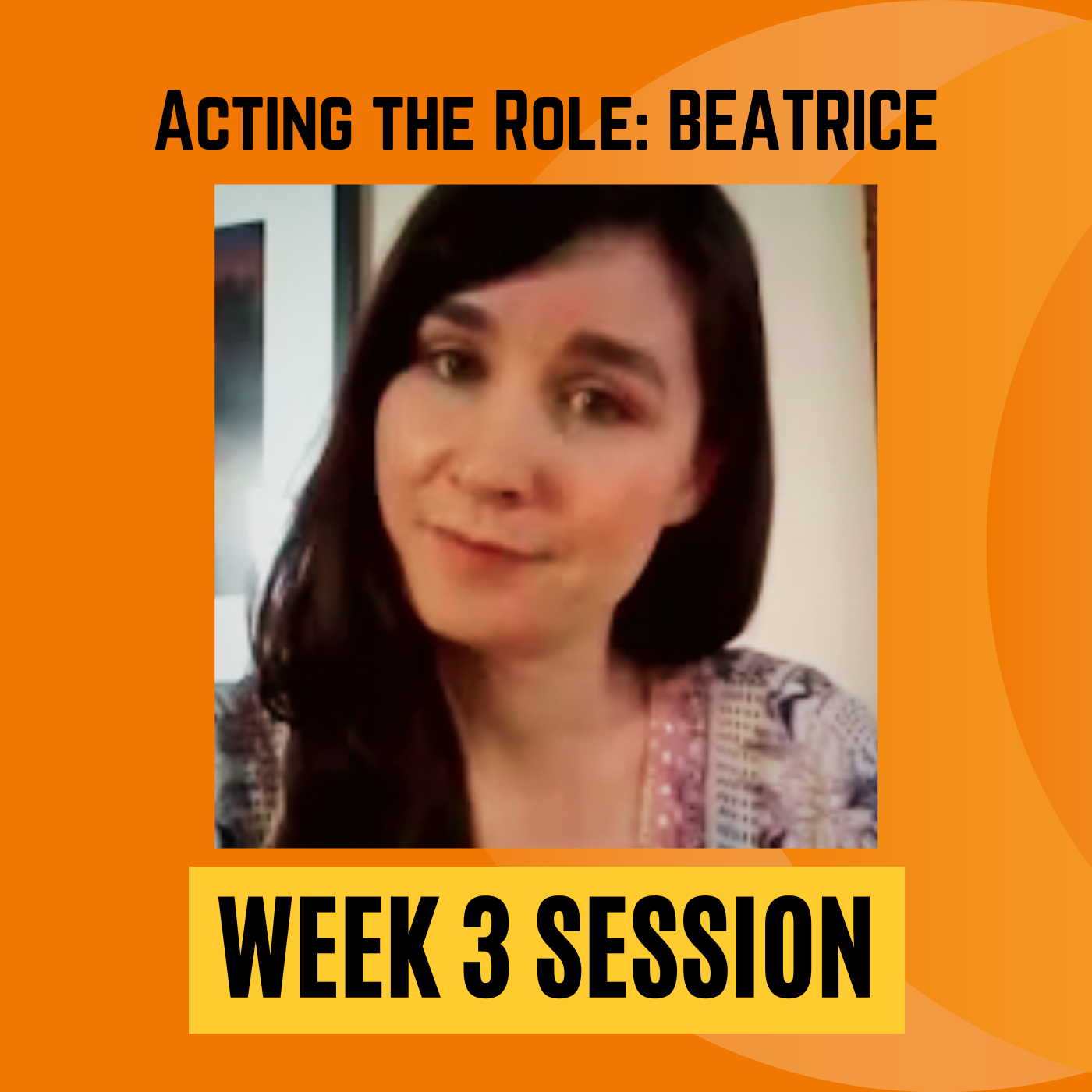 Watch or Listen: Acting the Role: BEATRICE (Much Ado) - Week 3