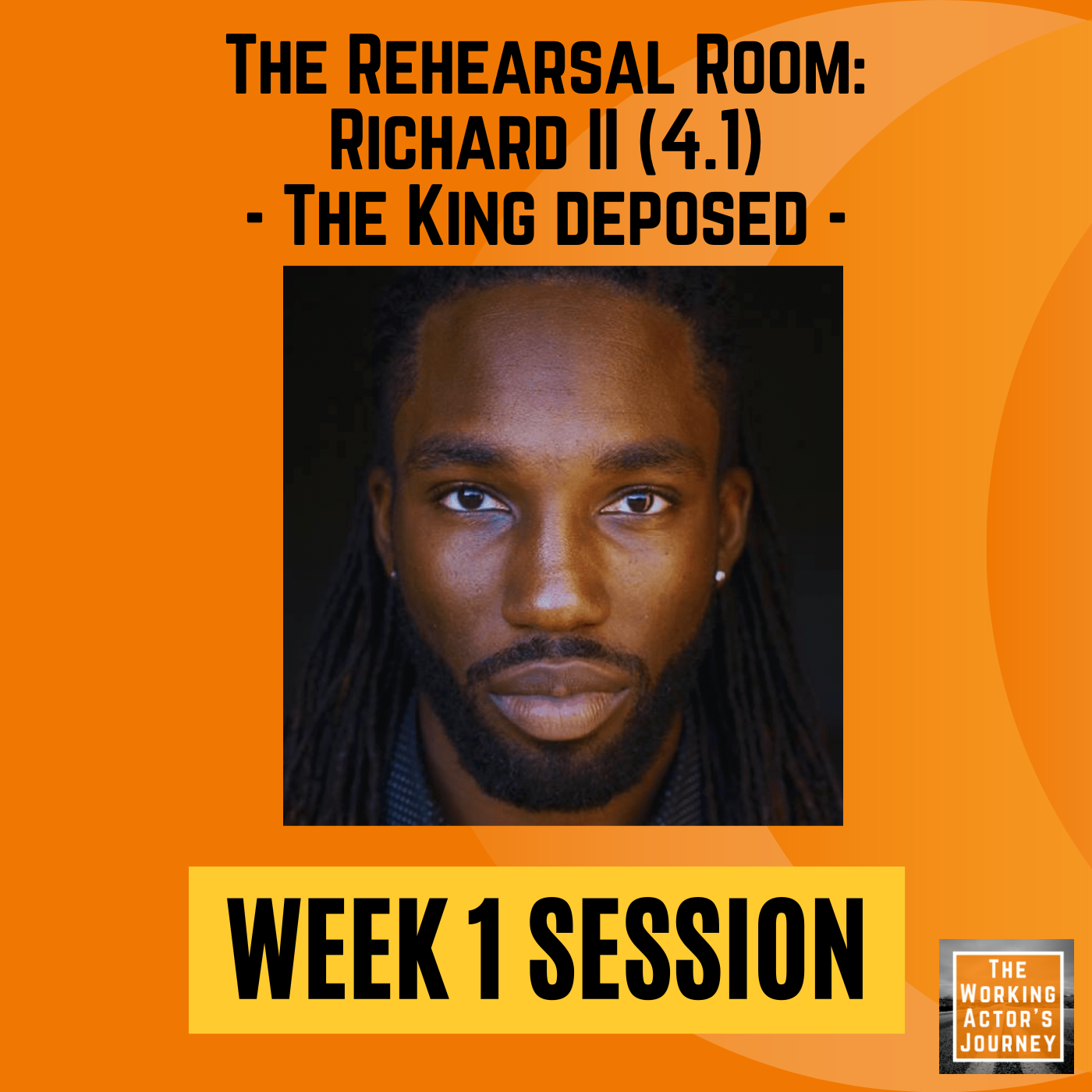 Week 1: "Richard II" (the king deposed) in The Rehearsal Room
